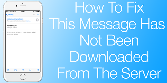 Fix 'This Message Has Not Been Downloaded From The Server' iPhone Error - UnlockBoot